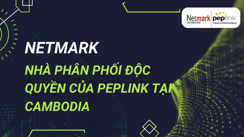 Netmark Distribution trở thành nhà phân phối độc quyền của Peplink tại Cambodia - Netmark ...